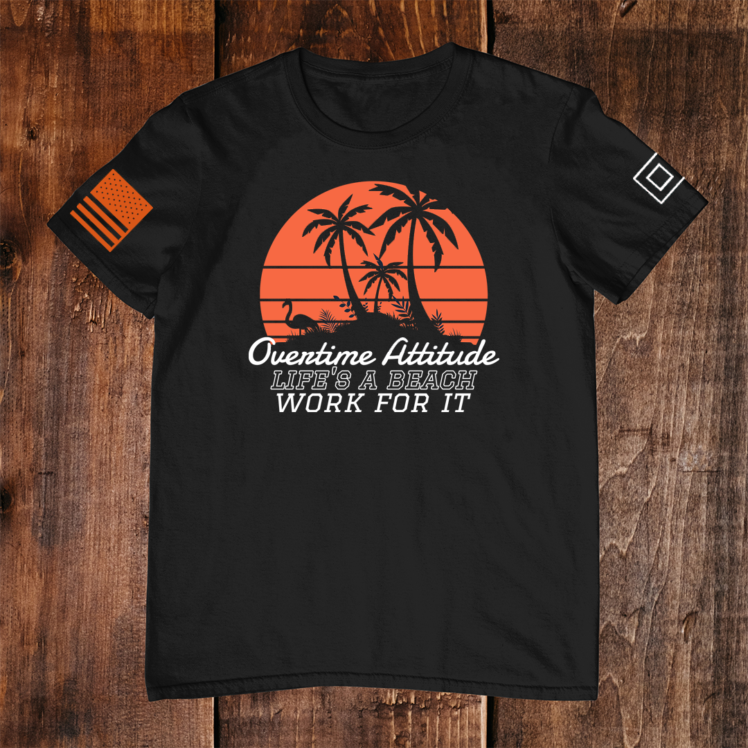 Life's A Beach Work For It T-Shirt – Overtime Attitude